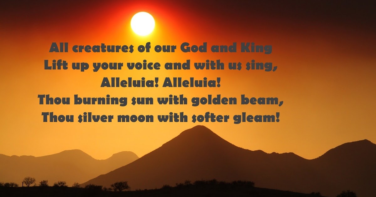 All creatures of our God and King