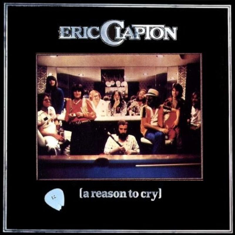 Albums I Wish Existed: Eric Clapton - A Reason To Cry (1976)