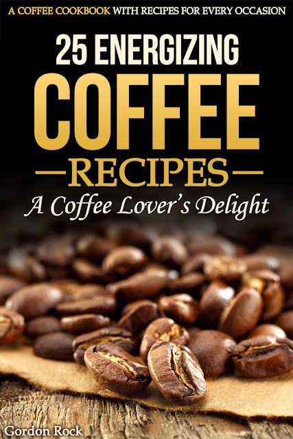 Gordon Rock Blog: 25 Energizing Coffee Recipes - A Coffee lover's ...