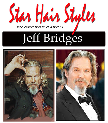 George Caroll / Hollywood Hair Stylist: Jeff Bridges Star Hair Style
