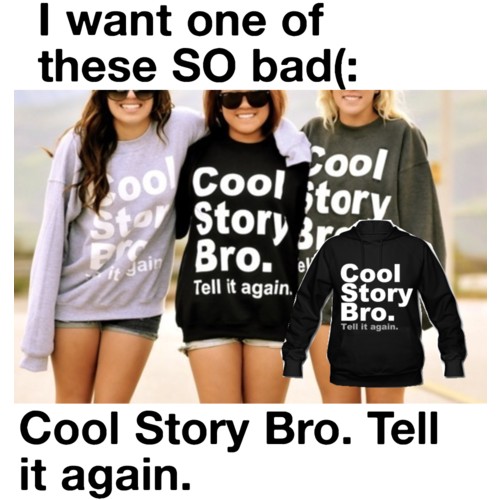 Cool Story Bro Sweatshirt
