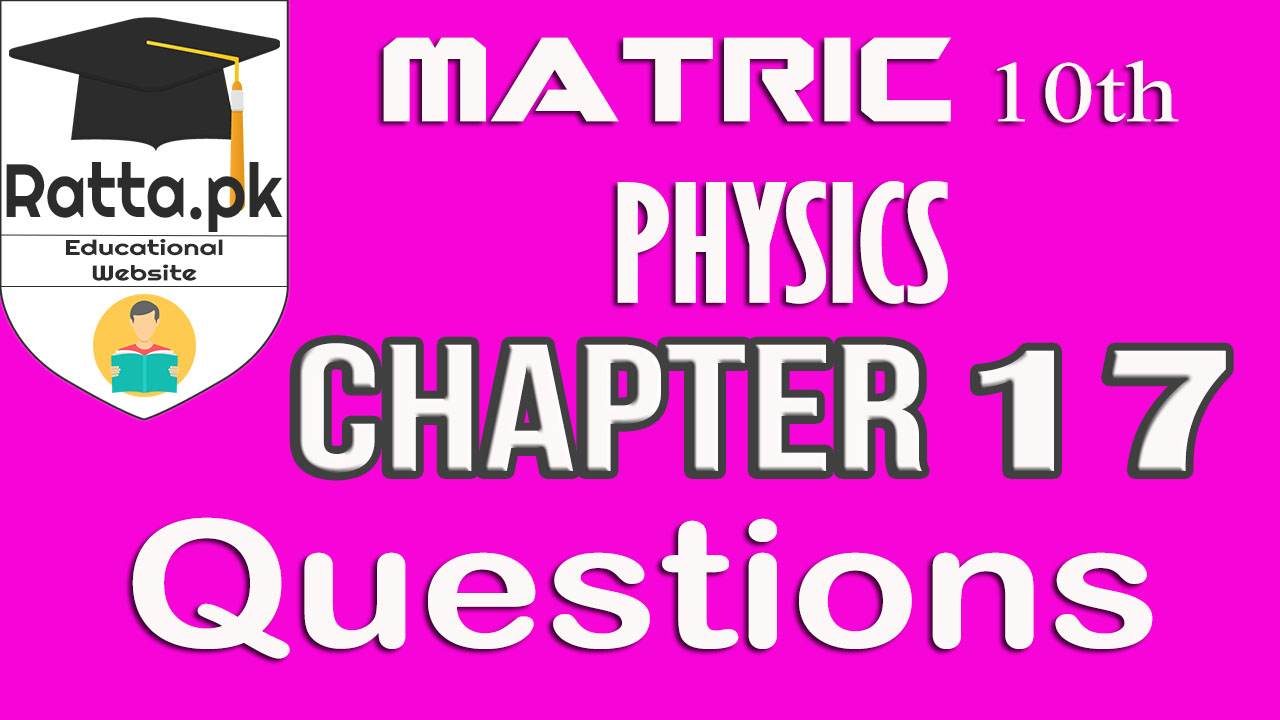 10th Physics Chapter 17 Questions Notes Matric Physics Notes Ratta pk 10th-physics-chapter-17-questions-notes-matric-physics-notes-ratta-pk