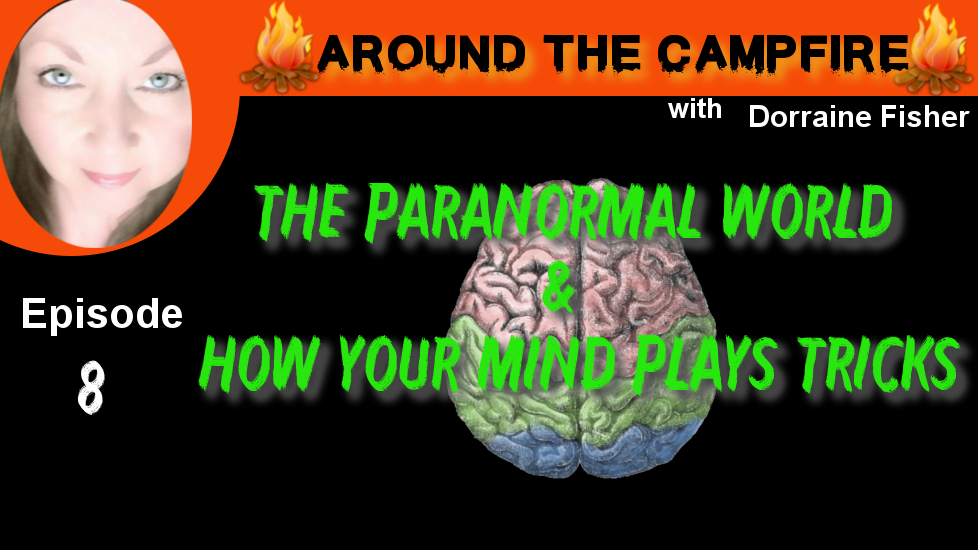 Around The Campfire - The Paranormal World & How Your Mind Plays Tricks ...