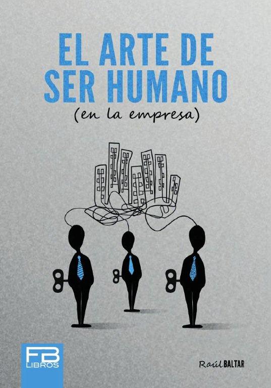 El arte de ser Humano: EL ARTE DE SER HUMANO (en la empresa)