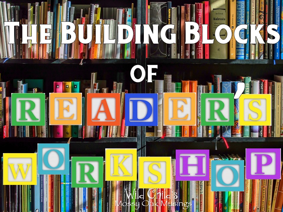 The Building Blocks: Reader's Workshop 101 - Wild Child's Mossy Oak Musings