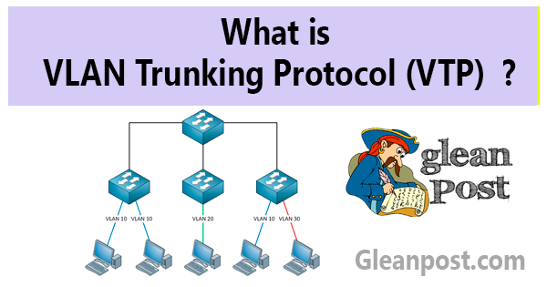 What is VLAN Trunking Protocol (VTP)