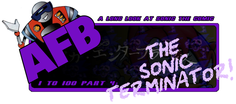 AF Blog: A Long Look At Sonic the Comic 1-100 Part 4: The Sonic Terminator*