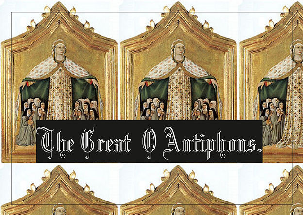 ZEPHYRINUS.: The Commencement Of “The Great O Antiphons” On 17 December.