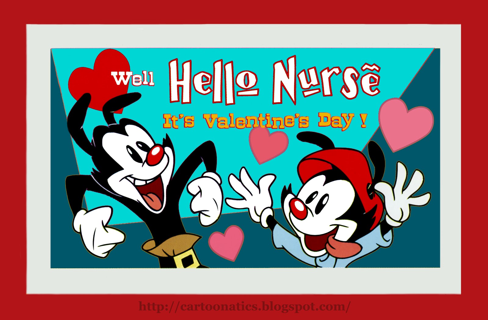 Cartoonatics: Animaniacs Valentines Card: Hello Nurse!