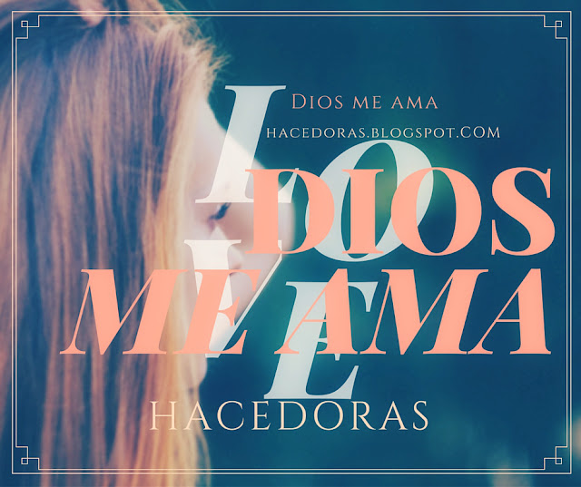 Dios me Ama ~ Hacedoras