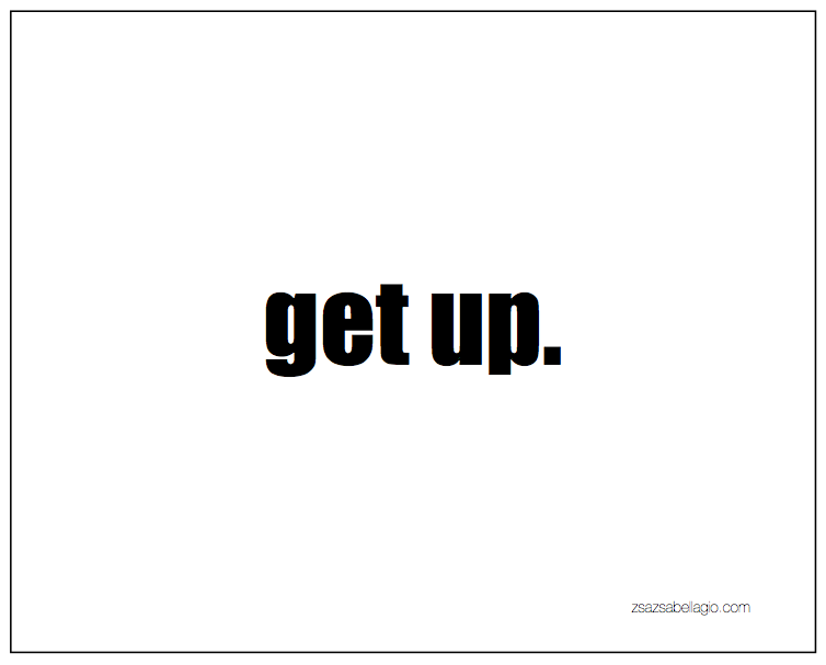 get up. | ZsaZsa Bellagio | Bloglovin’