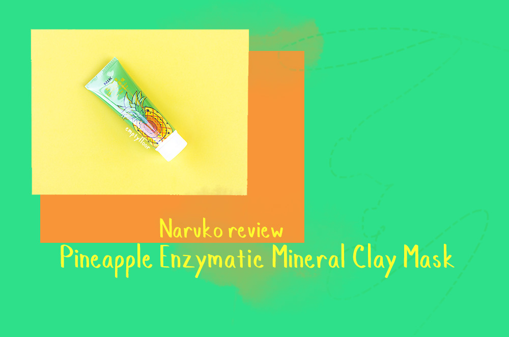 emptyfloor: Naruko NRK Pineapple Enzymatic Mineral Clay Mask review