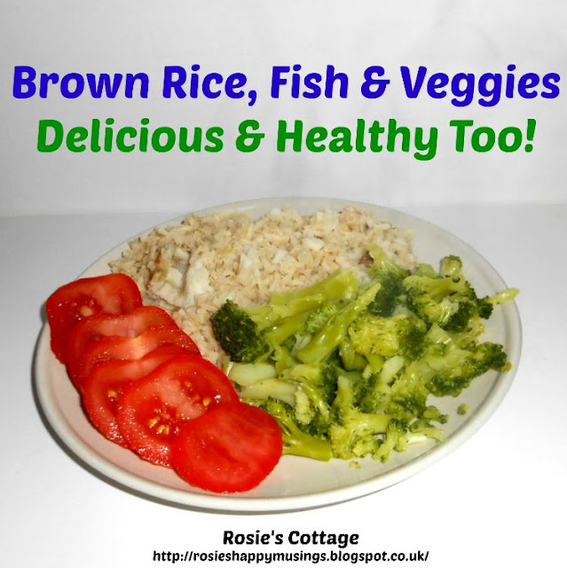 Rosie's Cottage: Brown Rice, Fish & Veggies - A Yummy, Healthy Meal Idea!