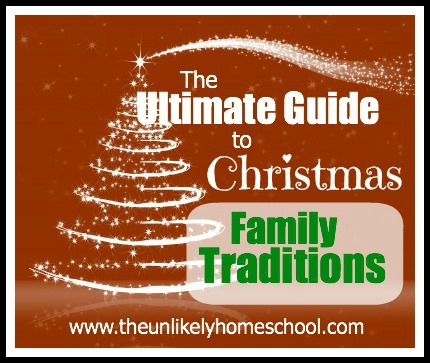 The Unlikely Homeschool: The Ultimate Guide to Christmas Family Traditions