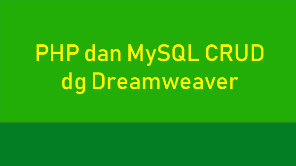 PHP dan MySQL CRUD dengan Dreamweaver 8 - Tutup Kurung PHP dan MySQL CRUD dengan Dreamweaver 8 - Tutup Kurung