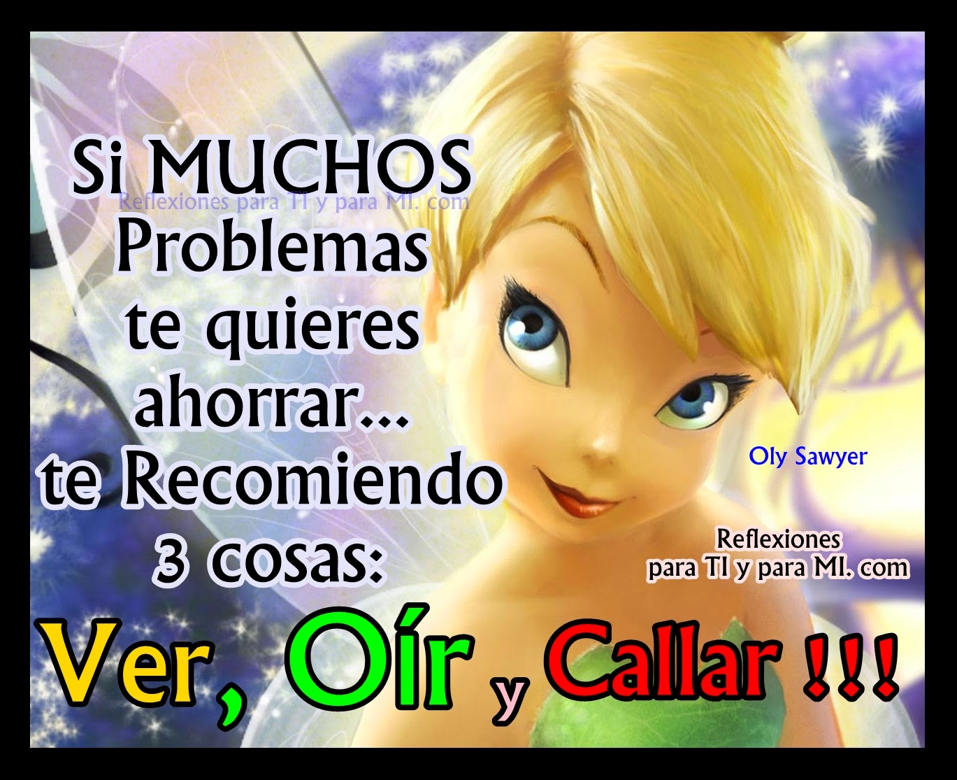 Reflexiones para TI y para MÍ: * Si MUCHOS Problemas te quieres ahorrar