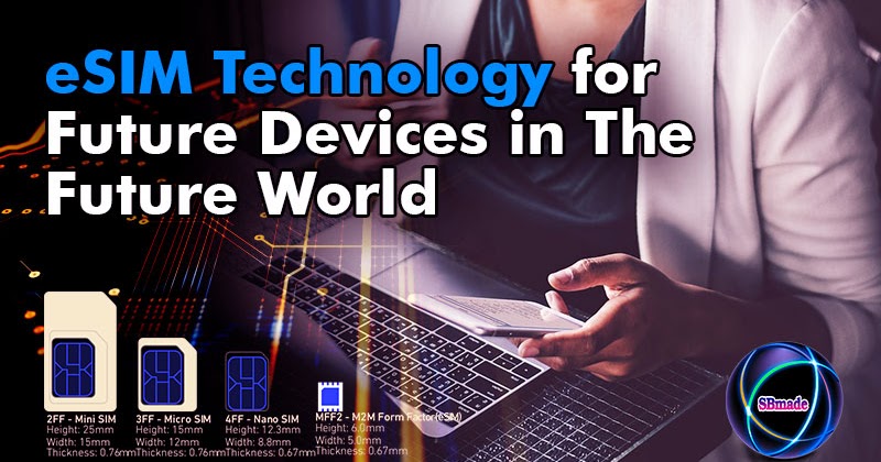 eSIM Technology for Future Devices in The Future World | SBmade | New ...