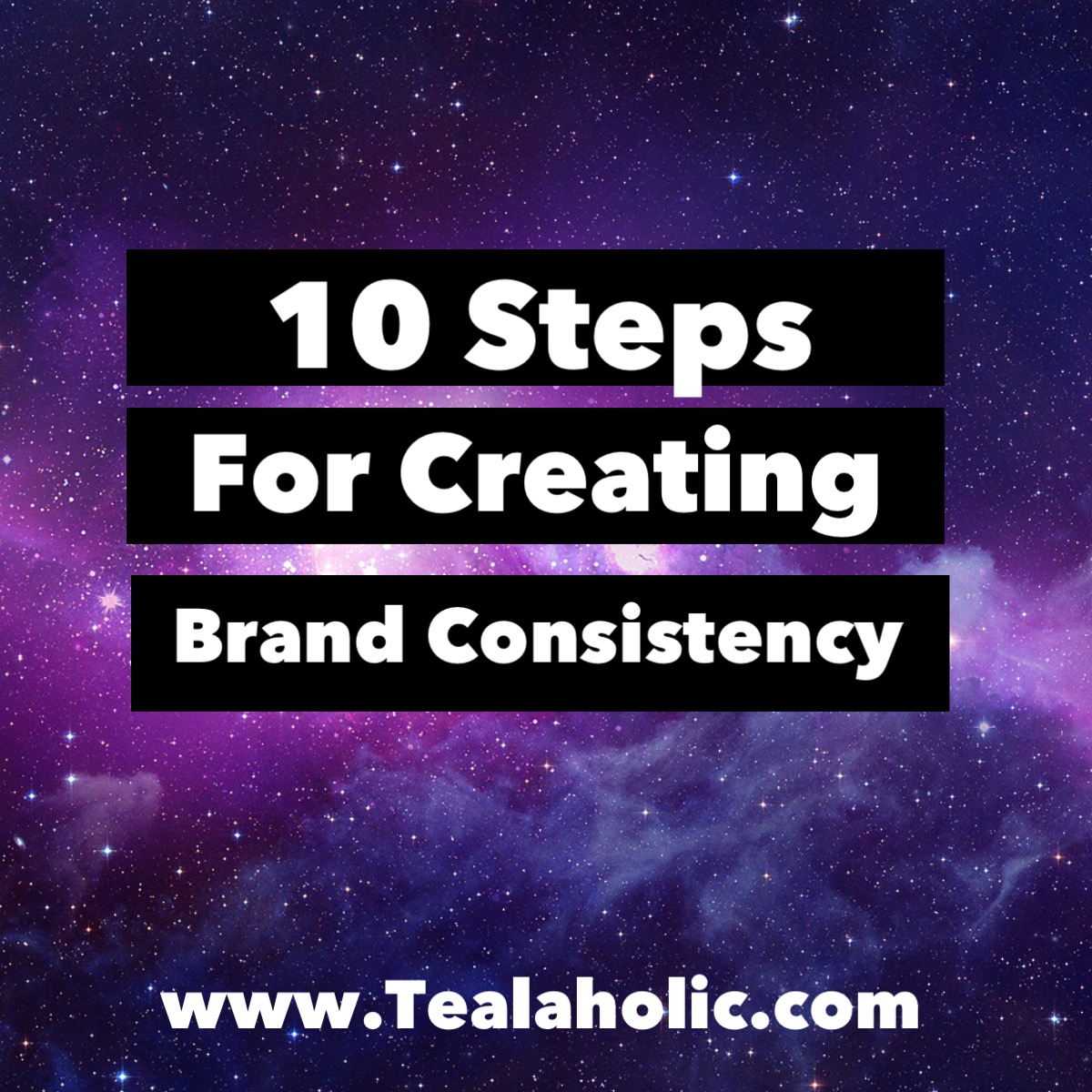 10 Steps For Creating Brand Consistency - Tealaholic