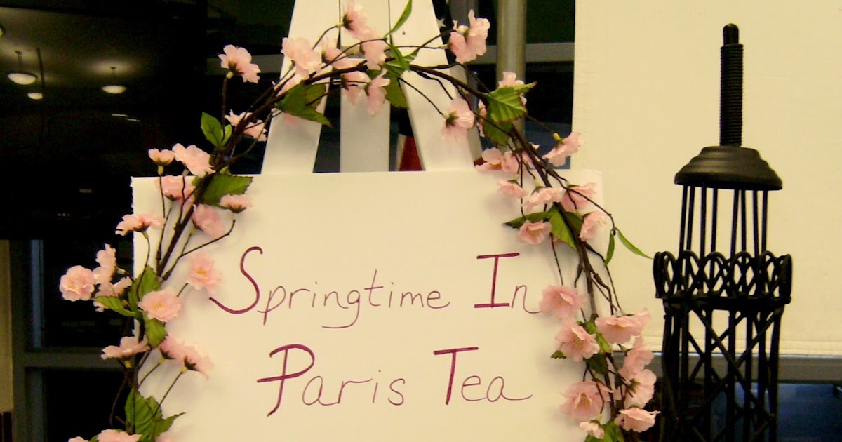Relevant Tea Leaf: Second Annual Ladies' Spring Tea - "Springtime In Paris"