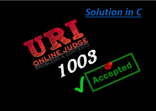 Uri Online Judge Solution 1003 Solution In C Sakil M