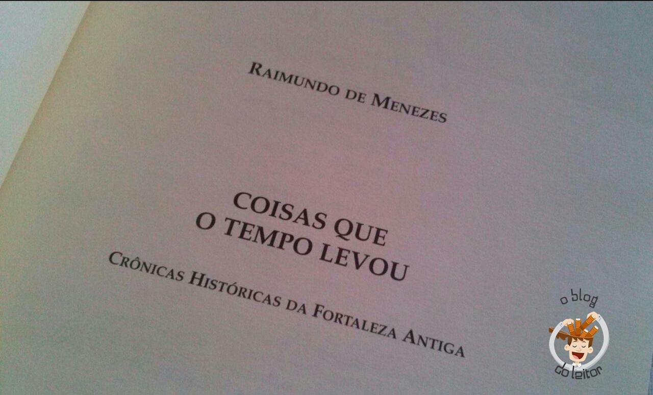 | Resenha | Coisas Que o Tempo Levou, de Raimundo de Menezes