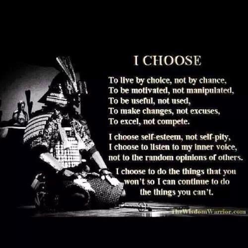 I choose to live by choice, not by chance. to be motivated, not ...