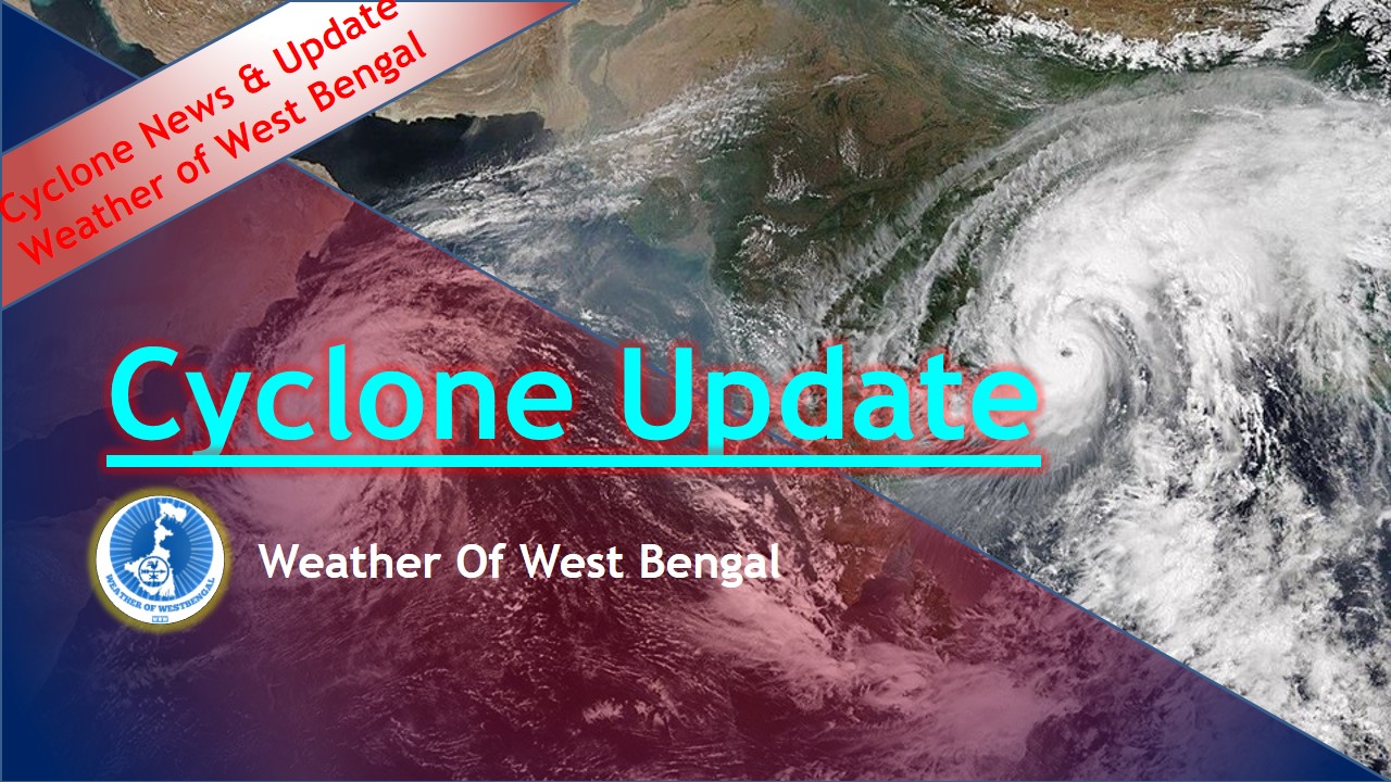 🌀Cyclone Update🌀 - Weather of West Bengal