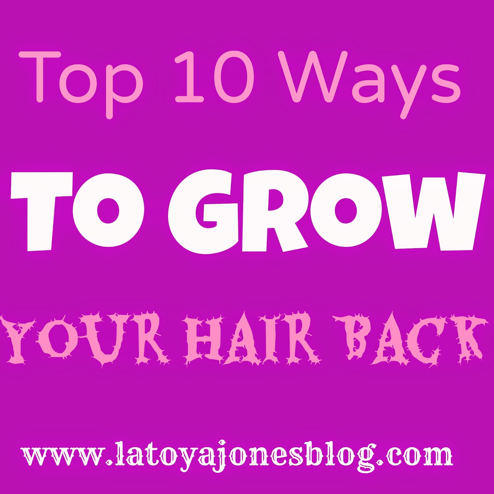 Top 10 Ways To Get Your Hair Healthy AND Grow It Back | LaToya Jones