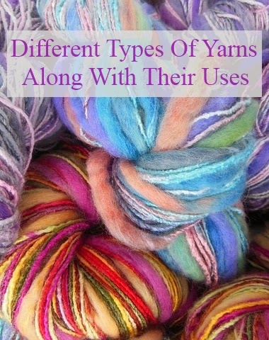 Craft Tutorials: Different Types Of Yarns Along With Their Uses