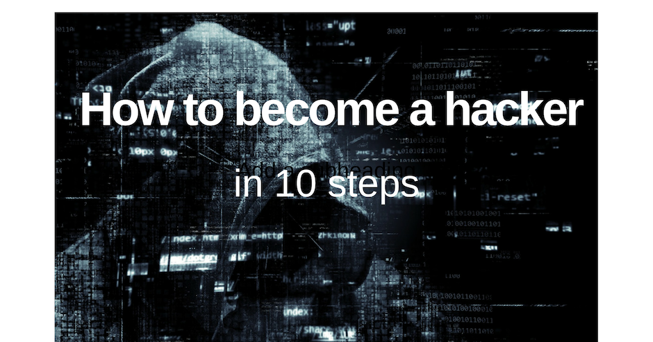How to become a hacker- By 10 steps