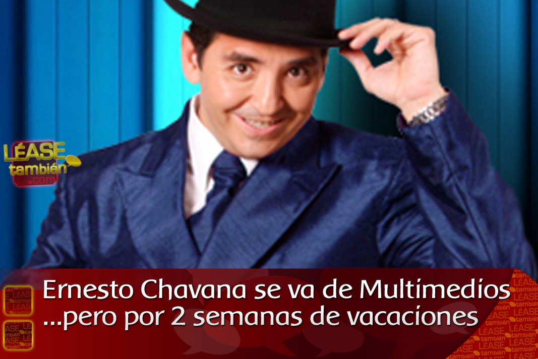 XVCH RADIO: Ernesto Chavana se va de Multimedios...pero por 2 semanas ...