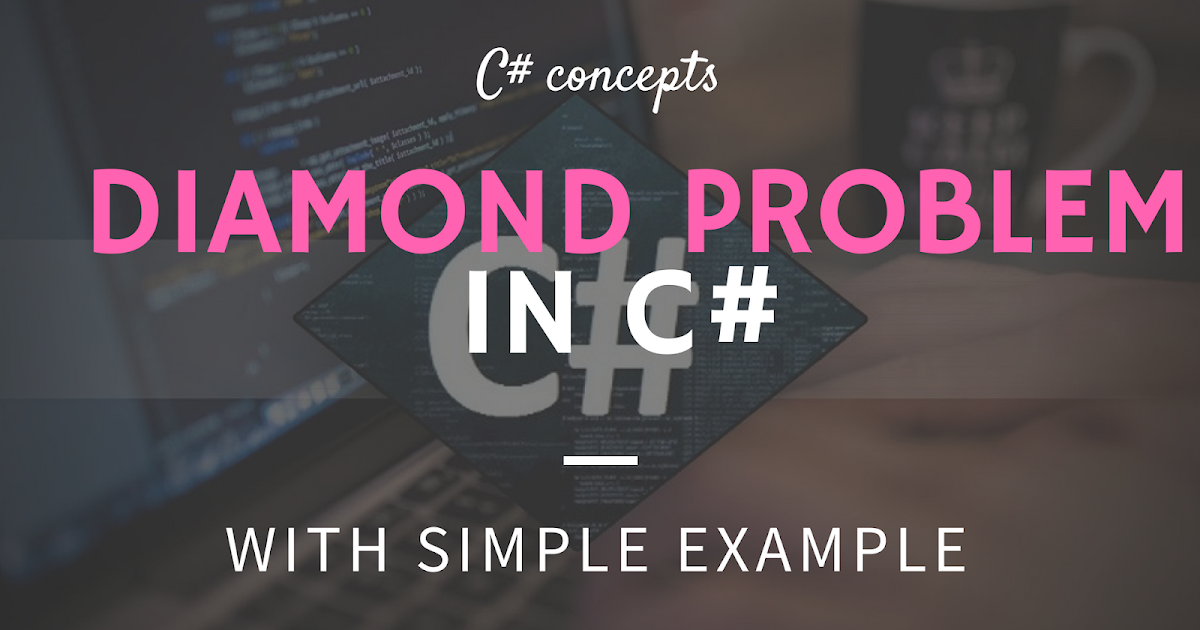 What is Diamond Problem in C# ~ Programming With Shri