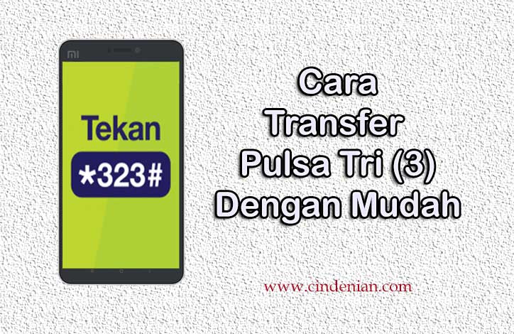 Cara Mudah dan Gratis Mengirim Pulsa Ke Sesama Pengguna Tri