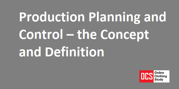Production Planning and Control – the Concept and Definition