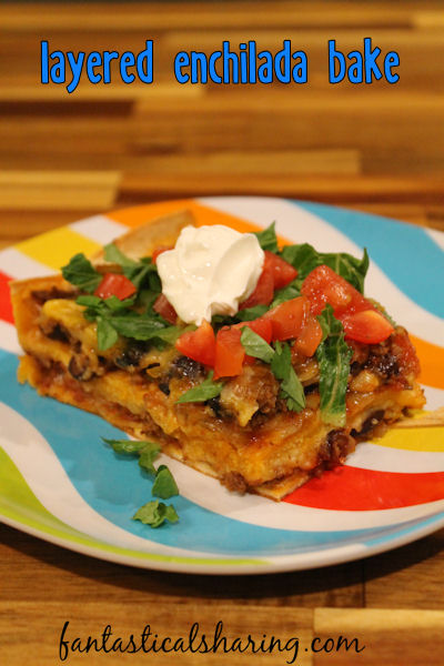 Fantastical Sharing of Recipes: Layered Enchilada Bake