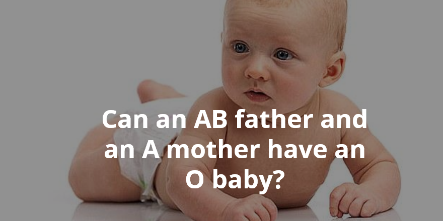 Wellness Lab Health Info: Can an AB father and an A mother have an O baby?