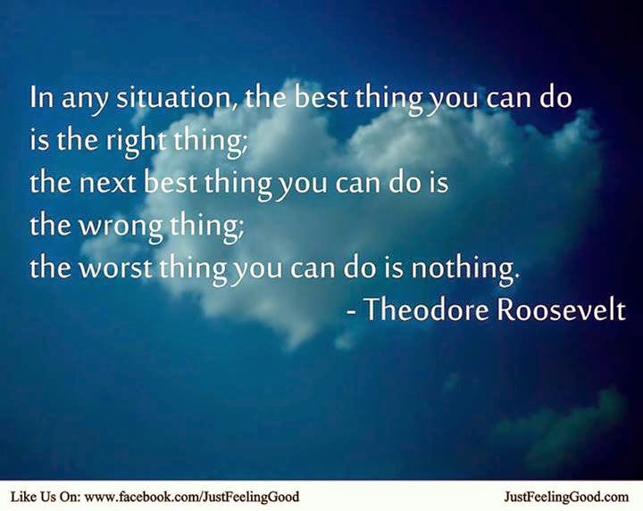 IN ANY SITUATION, THE BEST THING YOU CAN DO IS THE RIGHT THING; THE ...