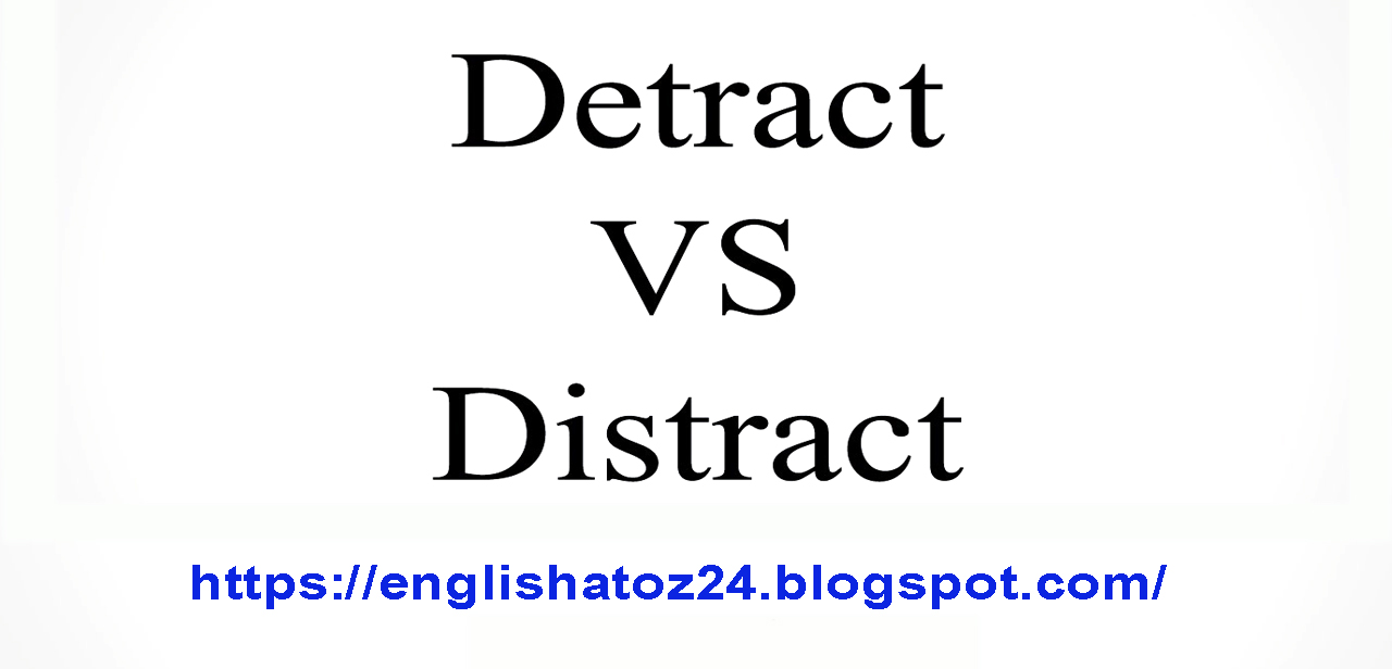 Detract Vs Distract: Meanings and Examples - English Grammar A To Z