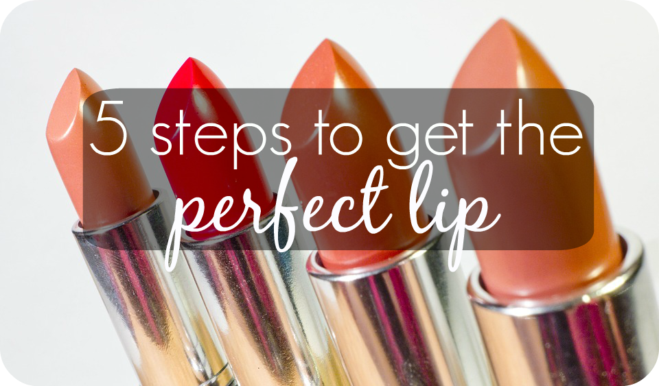5 steps to get the perfect lip | Glitz and Glamour Makeup