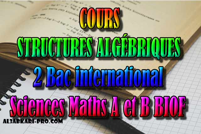 2 BAC SCIENCES MATHS BIOF: COURS DE STRUCTURES ALGÉBRIQUES, 2 éme ...