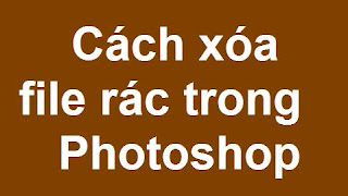 Làm sao để xóa file rác trong Photoshop? ~ Hướng Dẫn Học Photoshop CS ...