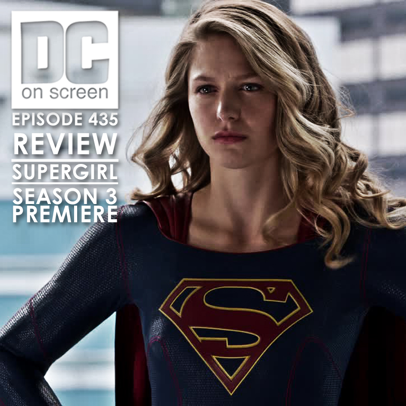DC on SCREEN Podcast: 435: Supergirl Season 3 Premiere Review