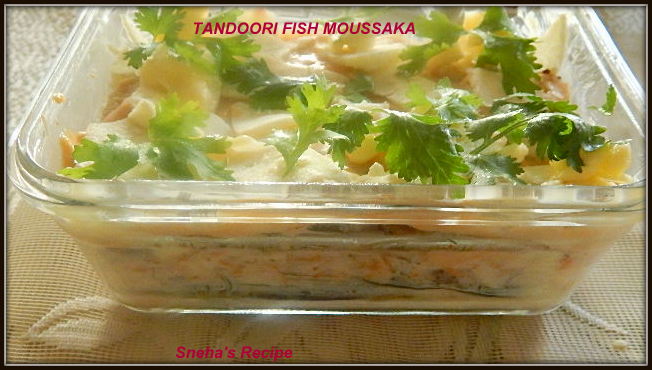 TANDOORI FISH MOUSSAKA - DESI STYLE #FISH FRIDAY FOODIE - Sneha's Recipe