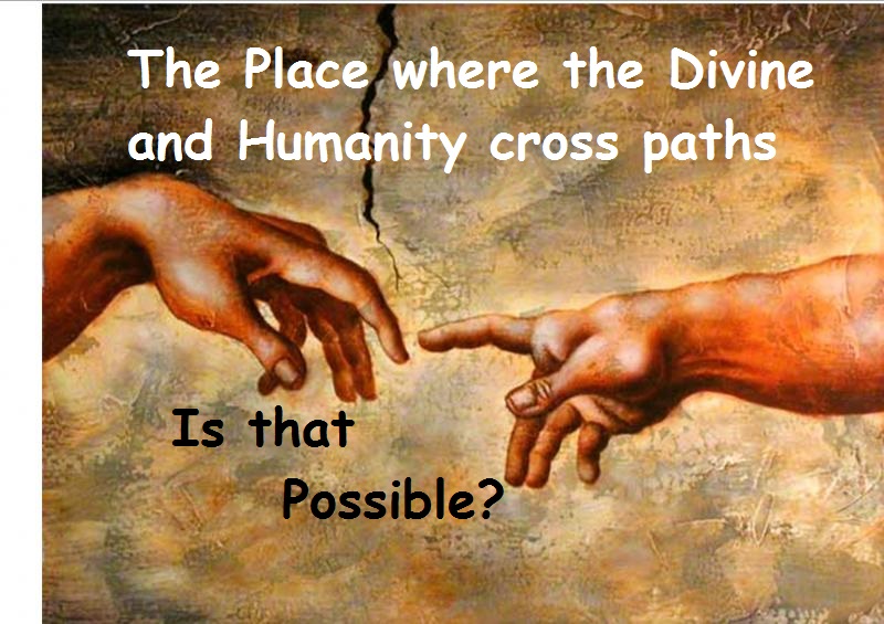 Sunday Morning Message: "Human and Divine Together As One " Impossible?