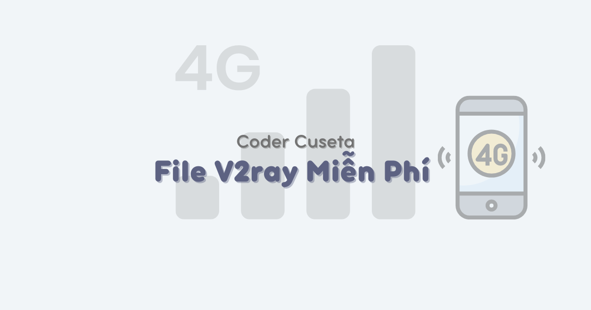 Share File V2ray Miễn Phí Mới Nhất - Coder Cuseta