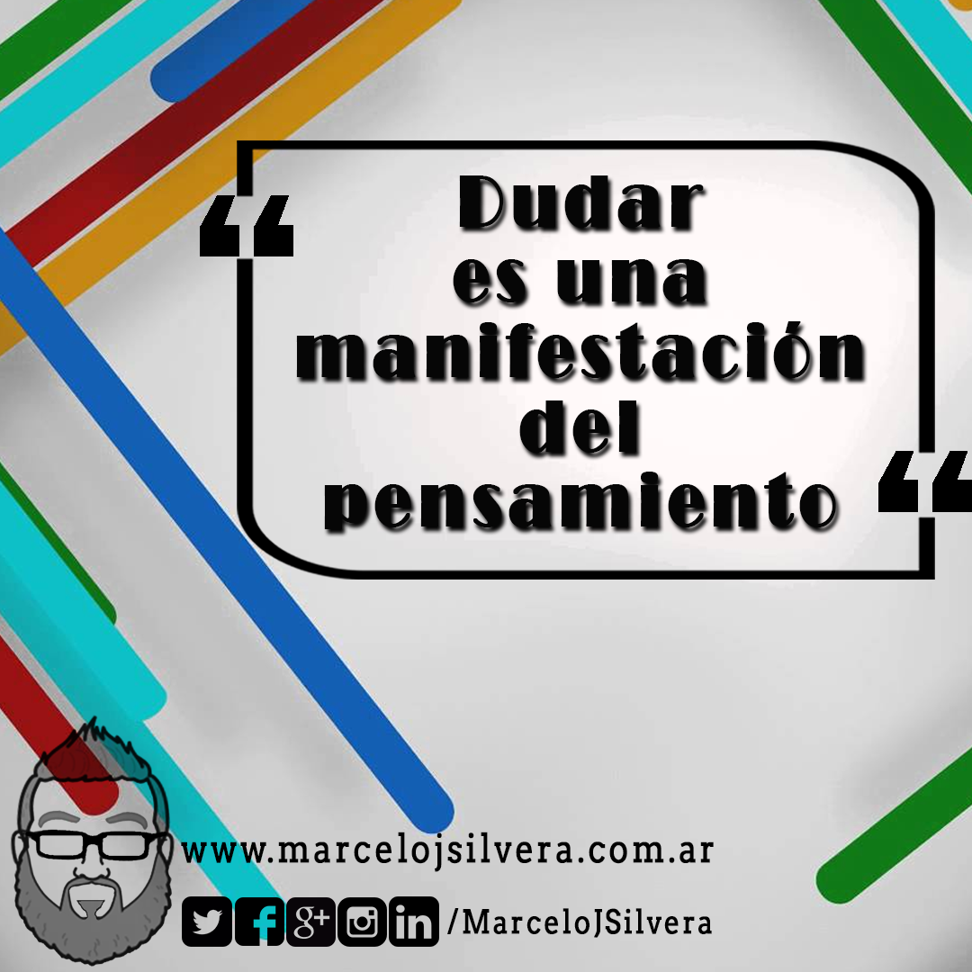 ¿Te permites dudar de tus propios pensamientos? - Marcelo J. Silvera