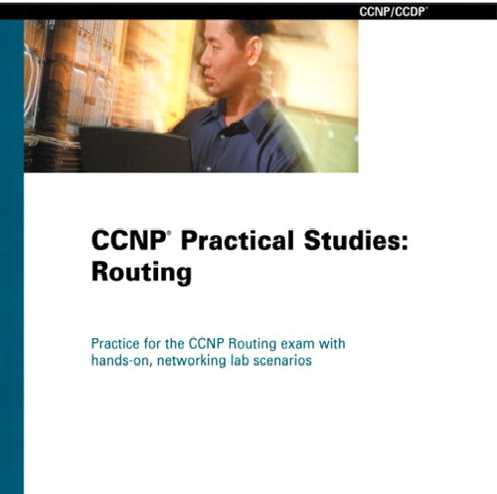 CCNA CCNP CCIE: CCNP PRACTICAL STUDIES:ROUTING