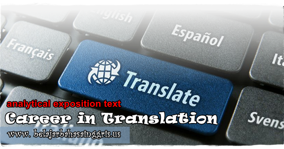 Contoh Analytical Exposition Text : Career In Translation - SIAP UJIAN
