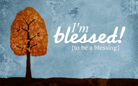 I Love Life Fellowship!: Series: "Blessed To Be A Blessing!"