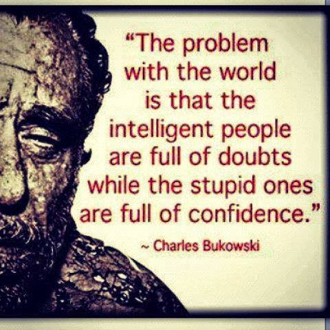 The problem with the world is that the intelligent people are full of ...
